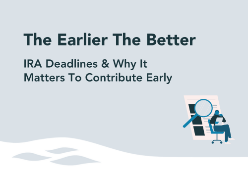 The Earlier The Better - IRA Deadlines and Why It Matters To Contribute ...