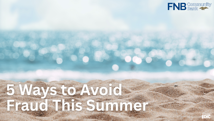 5 Summer Fraud Prevention Tips from FNB Community Bank | FNB Community ...